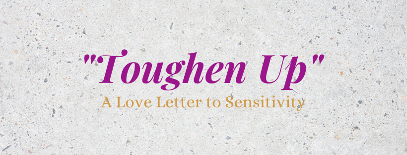 "Toughen Up": A Love Letter to Sensitivity - Carrie's Connections